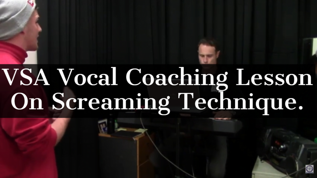 VSA Vocal Coaching Lesson On Screaming Technique. - Vox Singing Academy ...